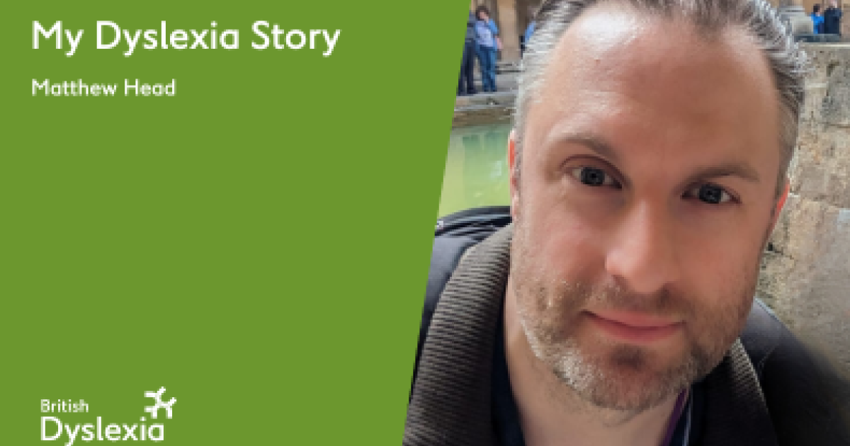 My Dyslexia Story: Matthew Head - British Dyslexia Association